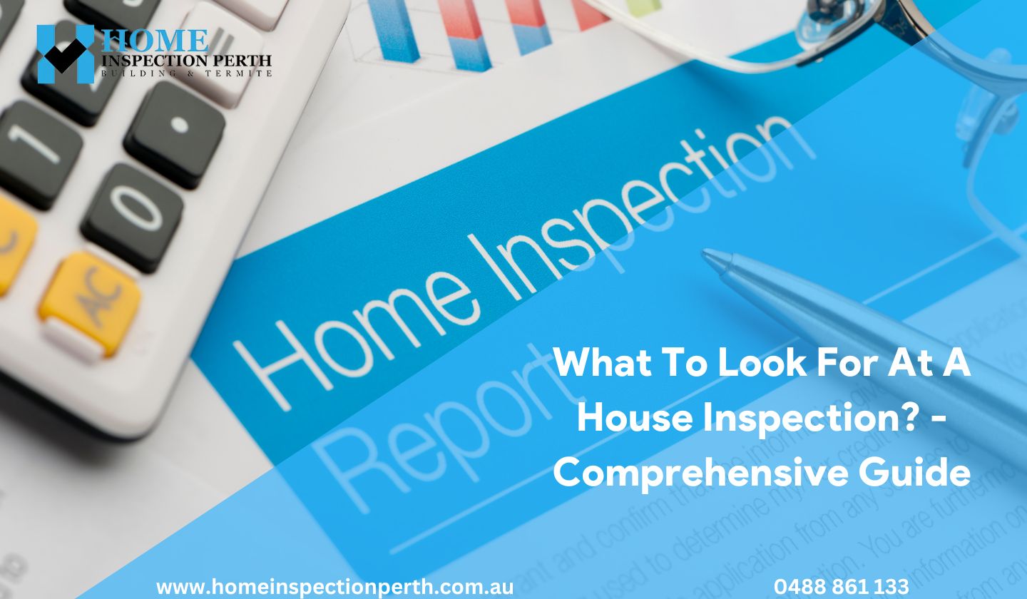 What To Look For At A House Inspection? - Comprehensive Guide